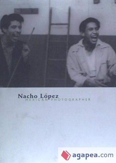NACHO LOPEZ, MEXICAN PHOTOGRAPHER - JOHN MRAZ - 9780816640485