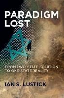 PARADIGM LOST: FROM TWO-STATE SOLUTION TO ONE-STATE REALITY - IAN S ...