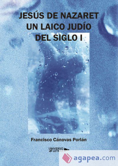JESUS DE NAZARET. UN LAICO JUDIO DEL SIGLO I - FRANCISCO CANOVAS PORLAN ...