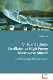 VIRTUAL CATHODE OSCILLATOR AS HIGH POWER MICROWAVE SOURCE - XUPENG CHEN - 9783639098013
