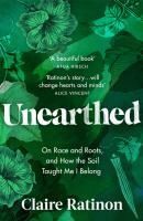UNEARTHED: ON RACE AND ROOTS, AND HOW THE SOIL TAUGHT ME I BELONG ...