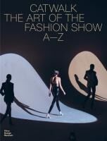 CATWALK: THE ART OF THE FASHION SHOW A TO Z - 9783945852705