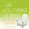 ALL YOU NEED IS LESS: THE ECO-FRIENDLY GUIDE TO GUILT-FREE GREEN LIVING ...