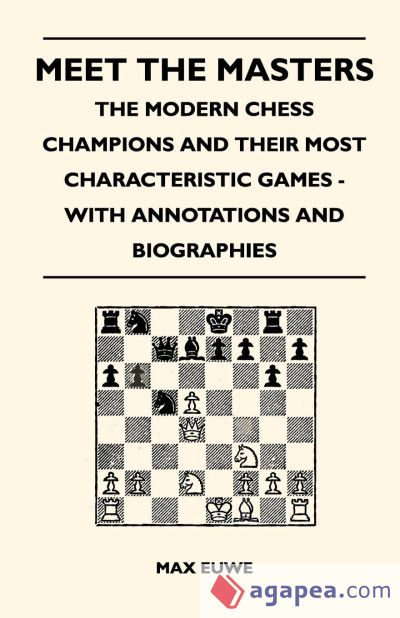 MEET THE MASTERS - THE MODERN CHESS CHAMPIONS AND THEIR MOST ...