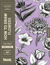HOW TO DRAW FLOWERS - KALE JAMES - 9781922966490