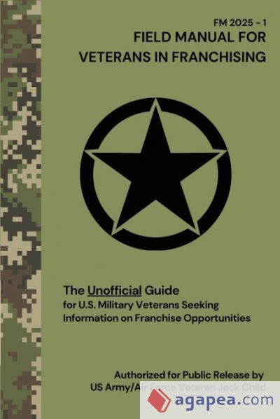 FIELD MANUAL FOR VETERANS IN FRANCHISING THE UNOFFICIAL GUIDE FOR U.S ...
