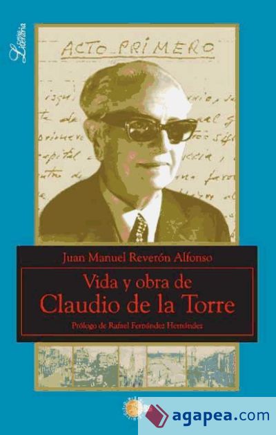 VIDA Y OBRA DE CLAUDIO DE LA TORRE - JUAN MANUEL REVERON ALFONSO ...