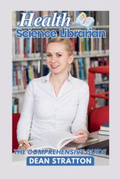 HEALTH SCIENCE LIBRARIAN - THE COMPREHENSIVE GUIDE - DEAN STRATTON ...