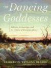 THE DANCING GODDESSES: FOLKLORE, ARCHAEOLOGY, AND THE ORIGINS OF ...