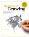 BIG SCHOOL OF DRAWING: WELL-EXPLAINED, PRACTICE-ORIENTED DRAWING ...