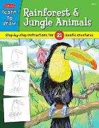 LEARN TO DRAW RAINFOREST & JUNGLE ANIMALS: LEARN TO DRAW AND COLOR 21 DIFFERENT EXOTIC CREATURES ...