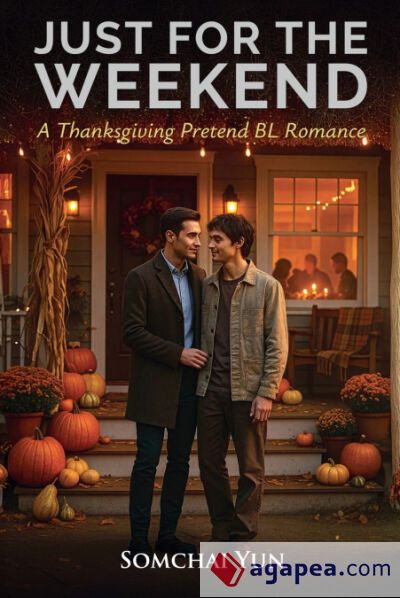 JUST FOR THE WEEKEND - A THANKSGIVING PRETEND BL ROMANCE - SOMCHAI YUN ...