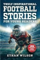 TRULY INSPIRATIONAL FOOTBALL STORIES FOR YOUNG READERS: 20 INSPIRING ...