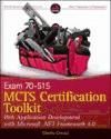 MCTS CERTIFICATION TOOLKIT (EXAM 70-515): WEB APPLICATION DEVELOPMENT WITH MICROSOFT .NET ...