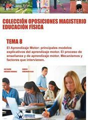 COLECCION OPOSICIONES MAGISTERIO EDUCACION FISICA TEMA 8: EL APRENDIZAJE MOTOR. PRINCIPALES ...
