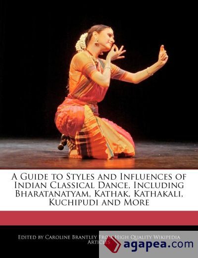 A GUIDE TO STYLES AND INFLUENCES OF INDIAN CLASSICAL DANCE, INCLUDING ...