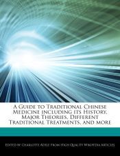 A GUIDE TO TRADITIONAL CHINESE MEDICINE INCLUDING ITS HISTORY, MAJOR ...