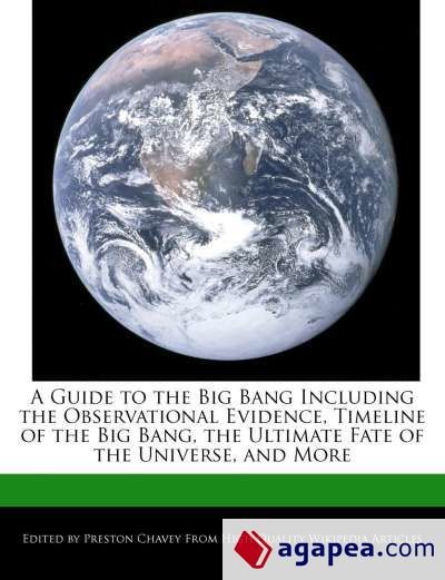 A GUIDE TO THE BIG BANG INCLUDING THE OBSERVATIONAL EVIDENCE, TIMELINE ...