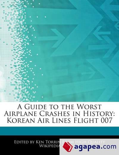A GUIDE TO THE WORST AIRPLANE CRASHES IN HISTORY. KOREAN AIR LINES ...