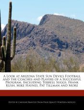 A LOOK AT ARIZONA STATE SUN DEVILS FOOTBALL AND THE COACHES AND PLAYERS ...