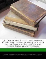 A LOOK AT THE BOSSES, UNDERBOSSES, CONSIGLIERI, SOLDIERS, AND ...