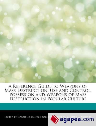 A REFERENCE GUIDE TO WEAPONS OF MASS DESTRUCTION. USE AND CONTROL ...