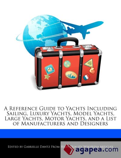 A REFERENCE GUIDE TO YACHTS INCLUDING SAILING, LUXURY YACHTS, MODEL ...