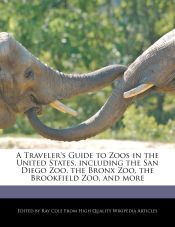 A TRAVELER'S GUIDE TO ZOOS IN THE UNITED STATES, INCLUDING THE SAN ...