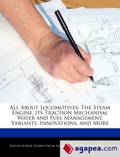 ALL ABOUT LOCOMOTIVES. THE STEAM ENGINE, ITS TRACTION MECHANISM, WATER ...