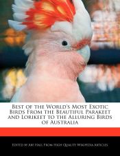 BEST OF THE WORLD'S MOST EXOTIC BIRDS FROM THE BEAUTIFUL PARAKEET AND ...