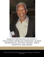 FAMOUS BIRTHDAYS ON JUNE 1, INCLUDING MORGAN FREEMAN, ALANIS MORISSETTE ...