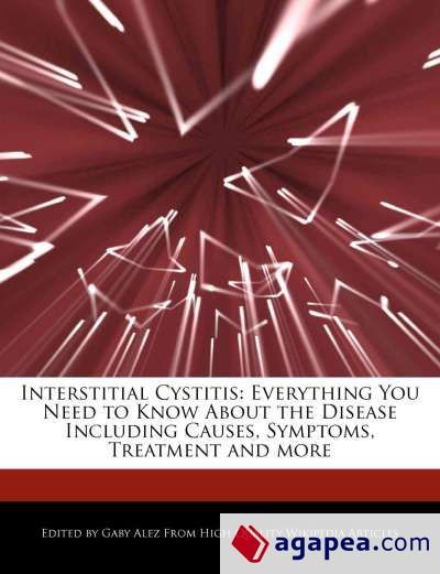 INTERSTITIAL CYSTITIS. EVERYTHING YOU NEED TO KNOW ABOUT THE DISEASE INCLUDING CAUSES, SYMPTOMS ...