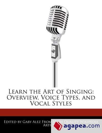LEARN THE ART OF SINGING. OVERVIEW, VOICE TYPES, AND VOCAL STYLES ...