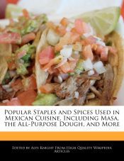 POPULAR STAPLES AND SPICES USED IN MEXICAN CUISINE, INCLUDING MASA, THE ...
