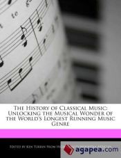 THE HISTORY OF CLASSICAL MUSIC. UNLOCKING THE MUSICAL WONDER OF THE ...