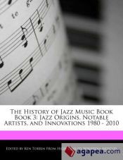 THE HISTORY OF JAZZ MUSIC BOOK BOOK 3. JAZZ ORIGINS, NOTABLE ARTISTS ...