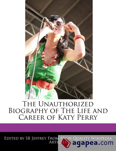 THE UNAUTHORIZED BIOGRAPHY OF THE LIFE AND CAREER OF KATY PERRY - SB ...