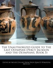THE UNAUTHORIZED GUIDE TO THE LAST OLYMPIAN (PERCY JACKSON AND THE ...