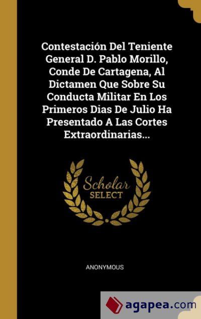 CONTESTACION DEL TENIENTE GENERAL D. PABLO MORILLO, CONDE DE CARTAGENA ...