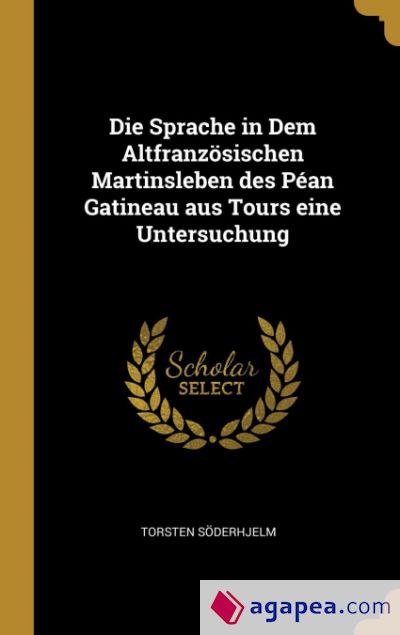 DIE SPRACHE IN DEM ALTFRANZOSISCHEN MARTINSLEBEN DES PEAN GATINEAU AUS ...
