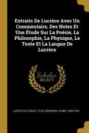 EXTRAITS DE LUCRECE AVEC UN COMMENTAIRE, DES NOTES ET UNE ETUDE SUR LA ...