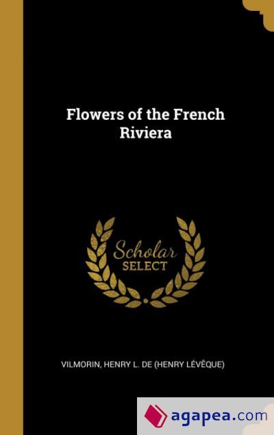 FLOWERS OF THE FRENCH RIVIERA - VILMORIN HENRY LDE VILMORIN HENRY L. DE ...