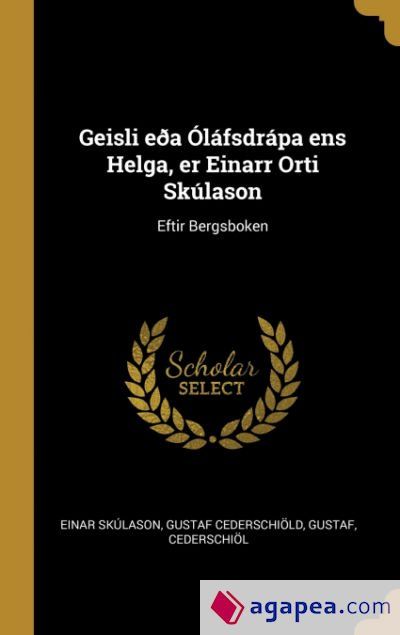 GEISLI EÐA OLAFSDRAPA ENS HELGA, ER EINARR ORTI SKULASON - GUSTAF ...