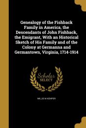 GENEALOGY OF THE FISHBACK FAMILY IN AMERICA, THE DESCENDANTS OF JOHN ...