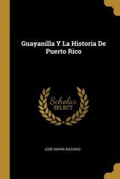 GUAYANILLA Y LA HISTORIA DE PUERTO RICO - JOSE MARIA NAZARIO ...