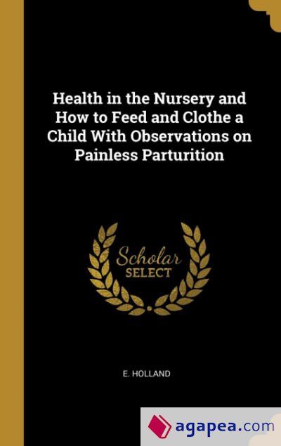 HEALTH IN THE NURSERY AND HOW TO FEED AND CLOTHE A CHILD WITH ...