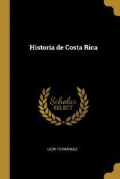 HISTORIA DE COSTA RICA - LEON FERNANDEZ - 9780469199750