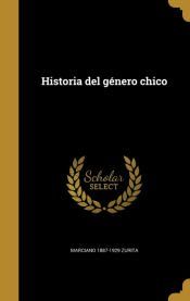 HISTORIA DEL GENERO CHICO - MARCIANO 1887-1929 ZURITA - 9781363147182
