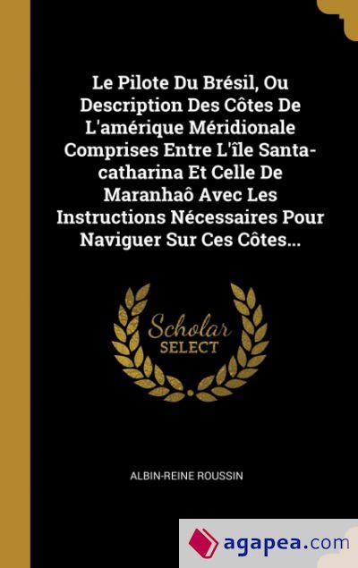 LE PILOTE DU BRA©SIL, OU DESCRIPTION DES CA´TES DE LA AMA©RIQUE MA ...