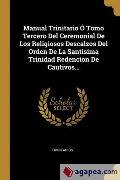 MANUAL TRINITARIO O TOMO TERCERO DEL CEREMONIAL DE LOS RELIGIOSOS ...